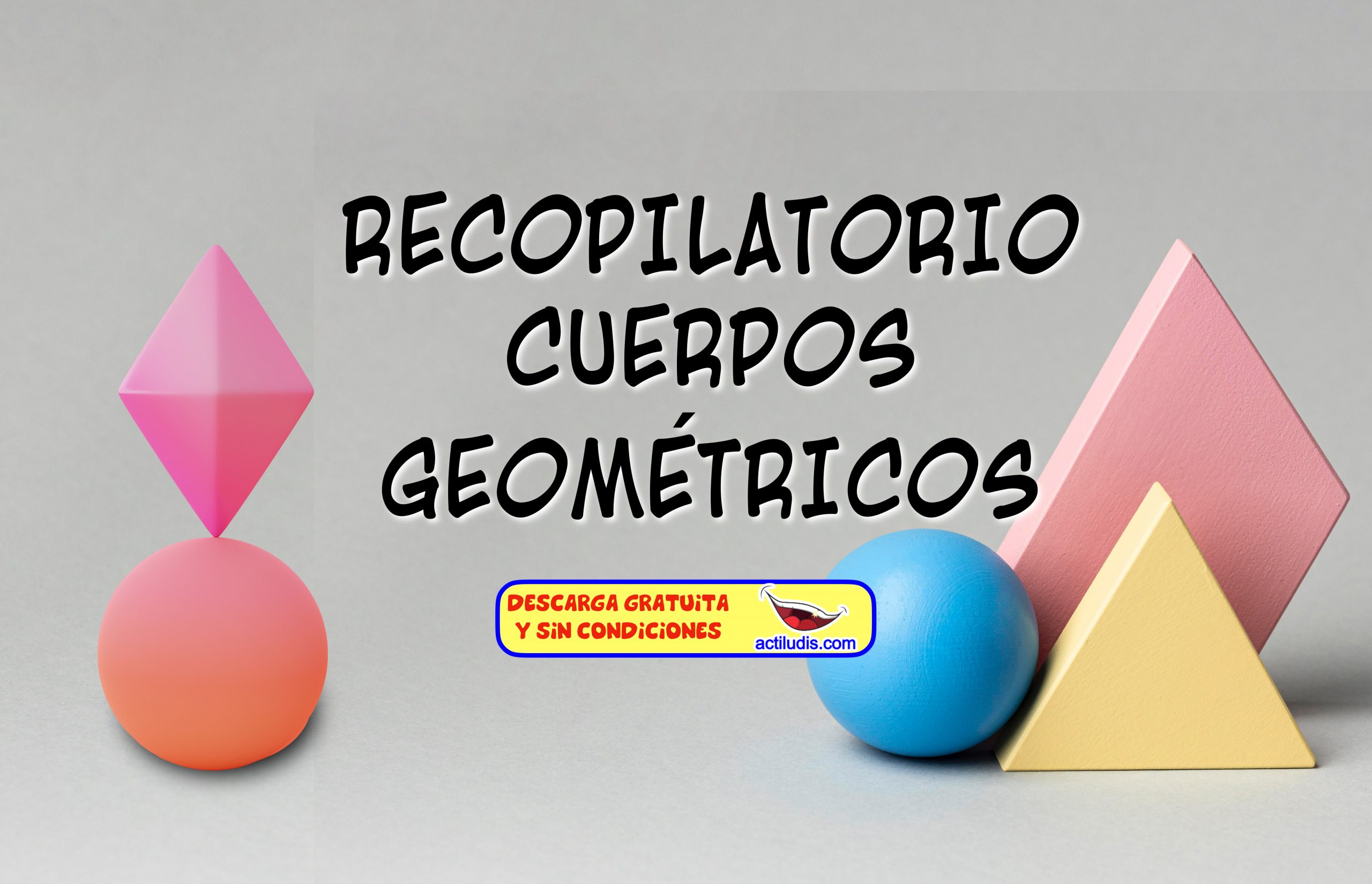 Recopilatorio de actividades con cuerpos geométricos - Actiludis